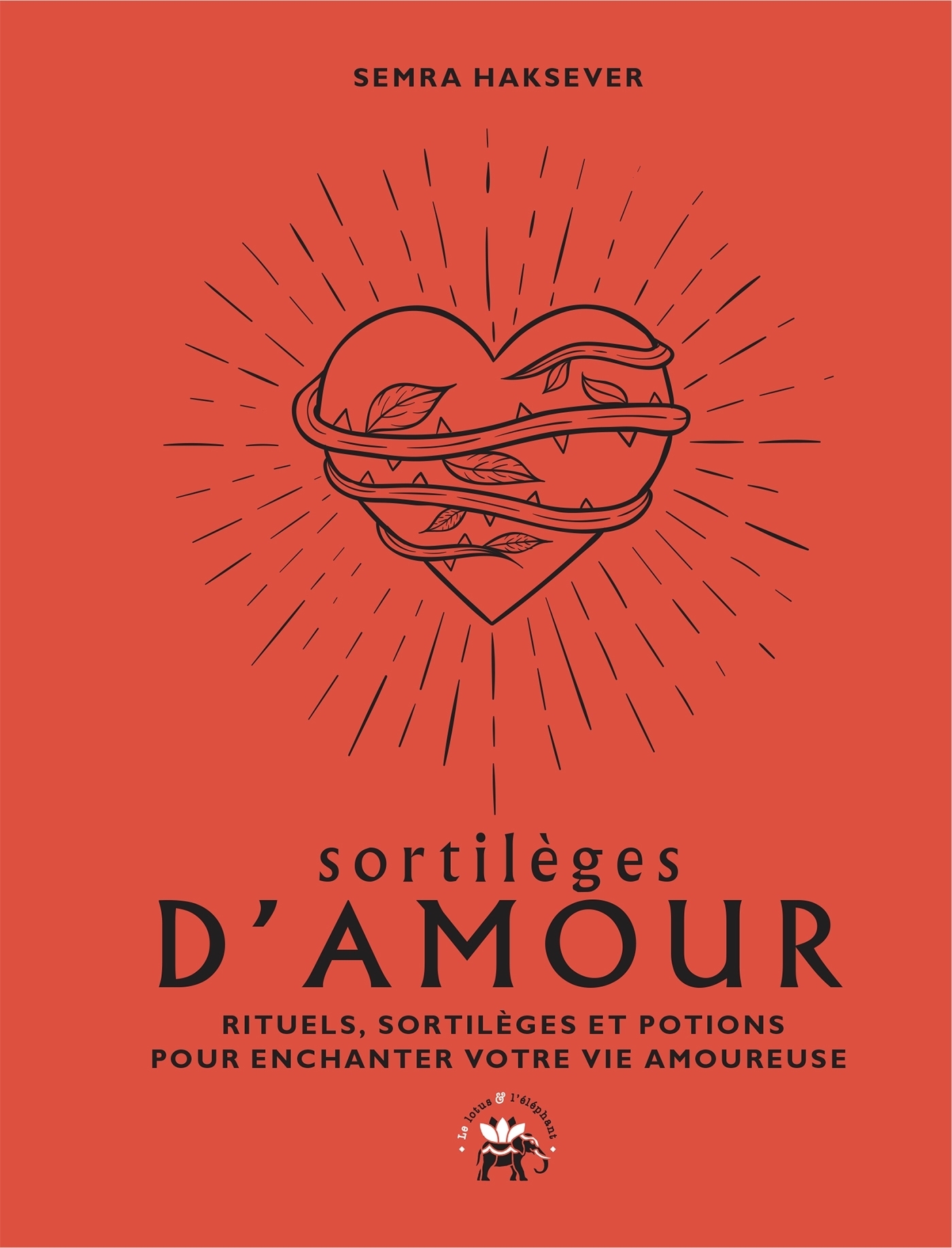 Sortilèges d'amour - Rituels, sortilèges et potions pour enchanter ...